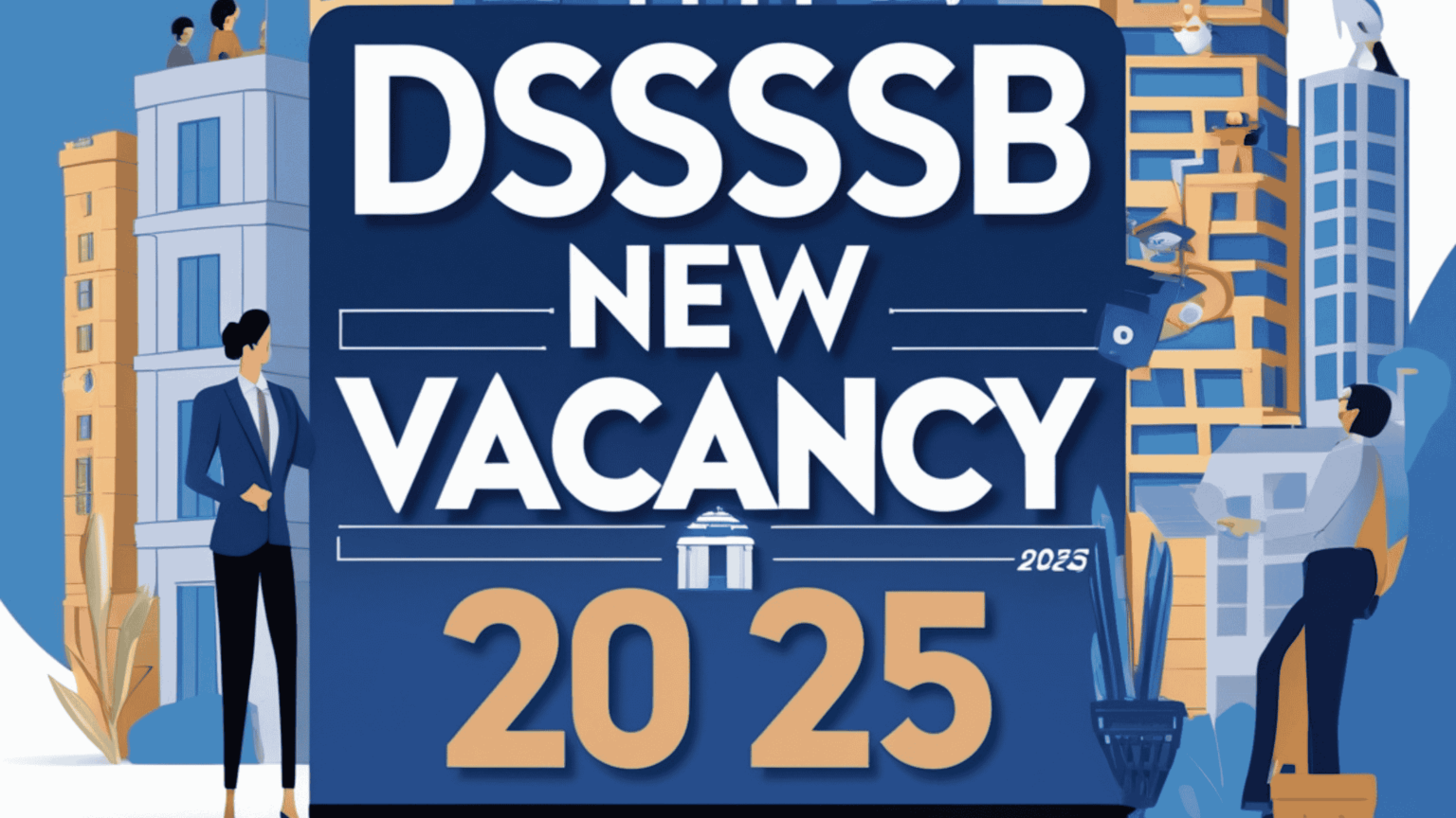 DSSSB New Vacancy 2025: बड़ी खुशखबरी! DSSSB ने 20500 पदों पर नई भर्ती ...